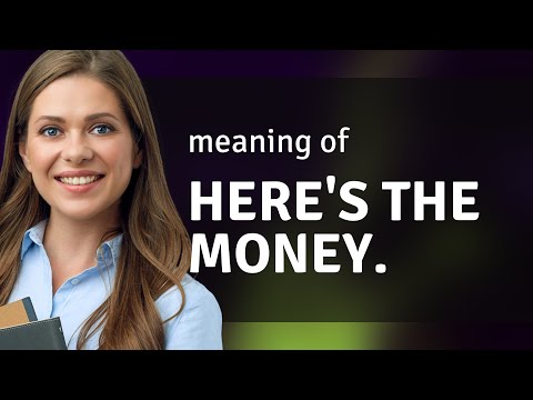 Understanding the Phrase "Here's the Money!"