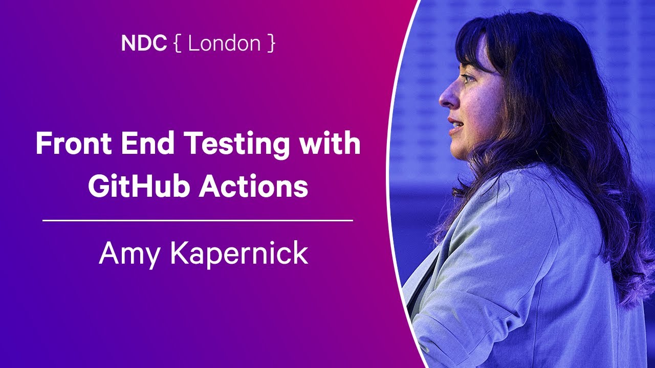 Front End Testing with GitHub Actions - Amy Kapernick - NDC London 2024