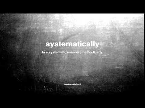 What does systematically mean