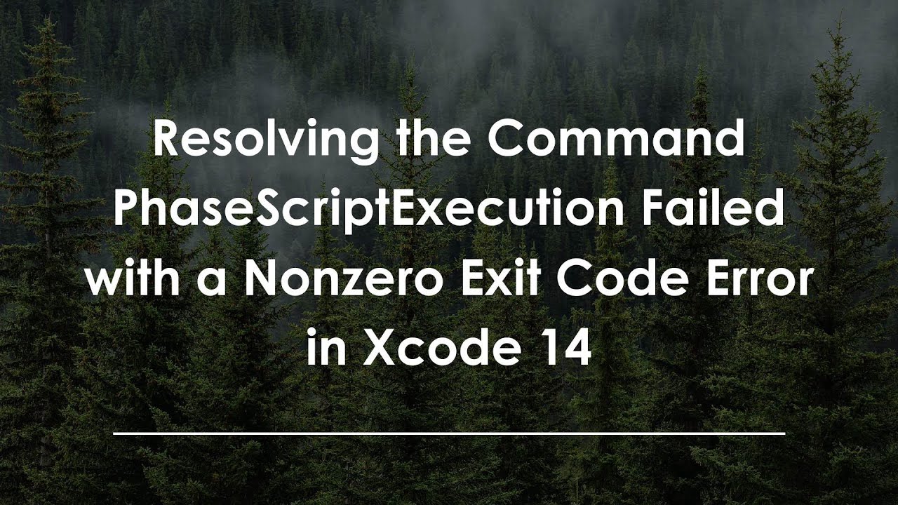 Resolving the Command PhaseScriptExecution Failed with a Nonzero Exit Code Error in Xcode 14