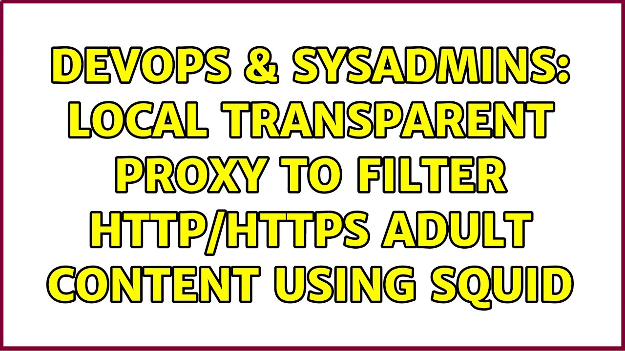 DevOps & SysAdmins: Local transparent proxy to filter http/https adult content using squid