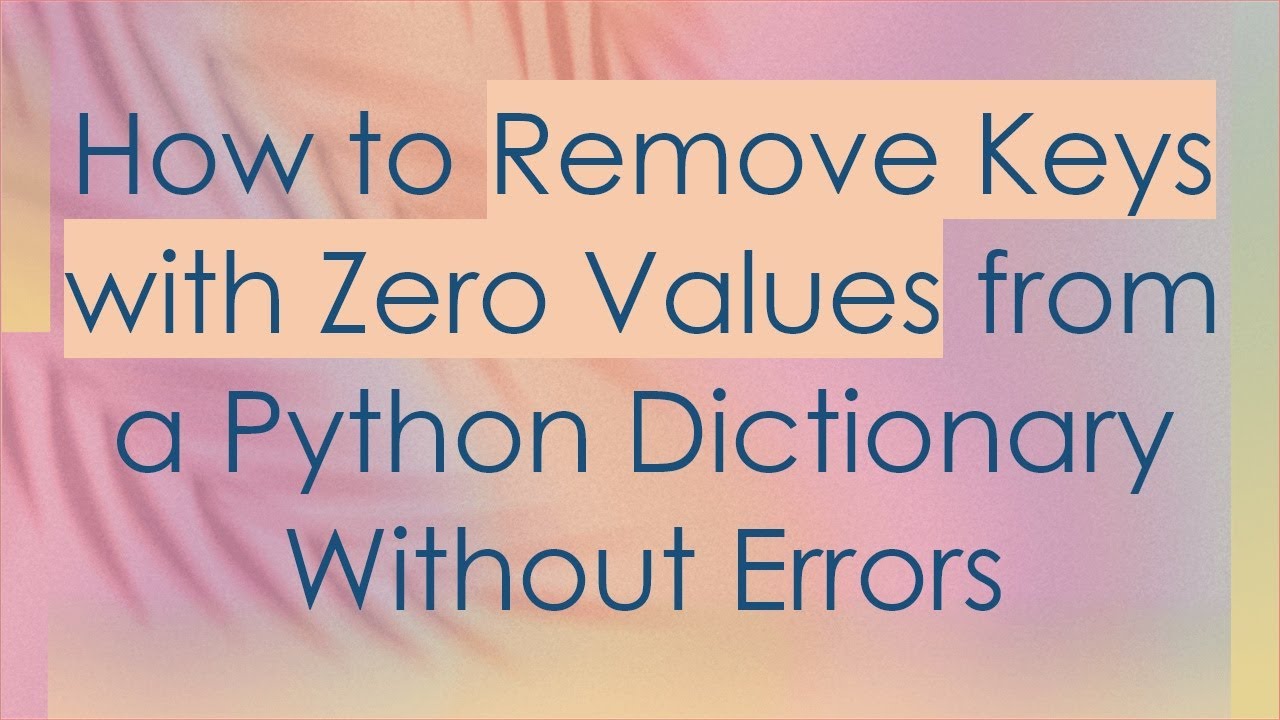 How to Remove Keys with Zero Values from a Python Dictionary Without Errors