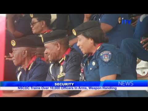 Security: NSCDC Trains Over 10,000 Officers In Arm, Weapon Handling