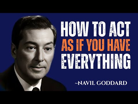 Act As If You Have Everything – The Ultimate Neville Goddard Speech to Transform Your Reality