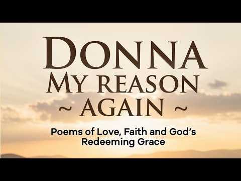 Donna My Reason Again: Poems of Love, Faith and God’s Redeeming Grace ...