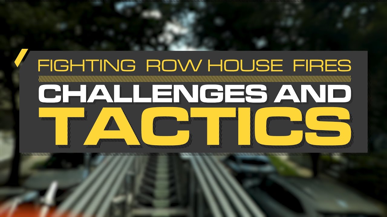 Challenges and Tactics for Fighting Row House Fires