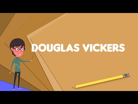 What is Douglas Vickers? Explain Douglas Vickers, Define Douglas Vickers, Meaning of Douglas Vickers
