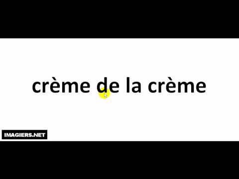 French pronunciation = crème de la crème
