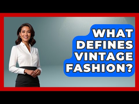 What Defines Vintage Fashion? - Designer Brands Spotlight