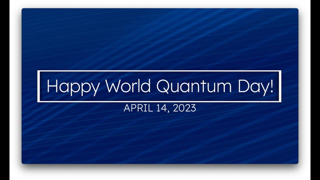 Happy World Quantum Day! April 14, 2023