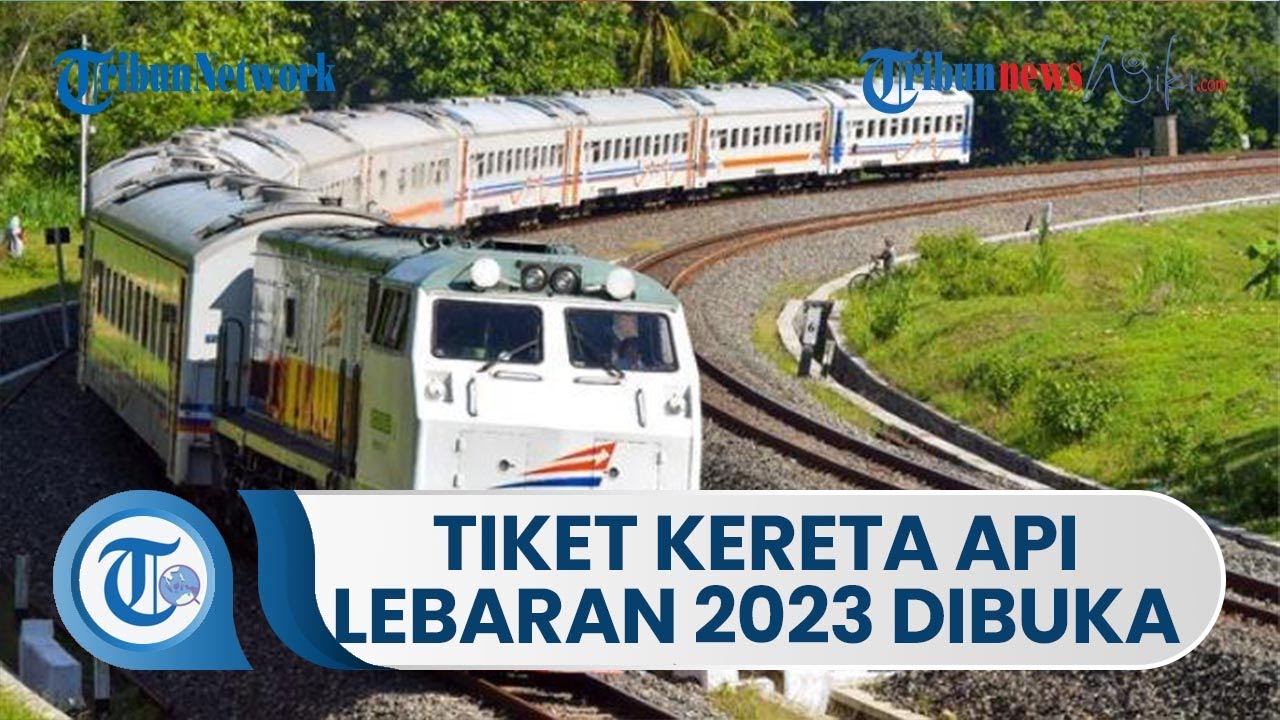 Siap-siap untuk Mudik, Tiket Kereta Api Lebaran 2023 Sudah Bisa Dipesan Mulai Hari Ini - Tribun ...