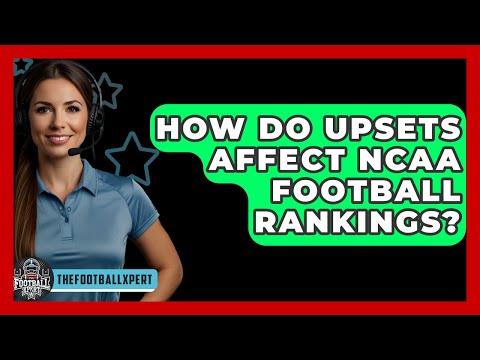 How Do Upsets Affect NCAA Football Rankings? - The Football Xpert