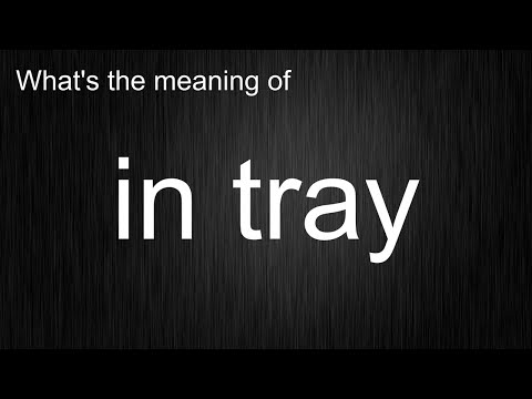 The A-Z of the Word "in tray" - Meaning, and Pronunciation