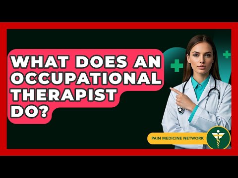 What Does An Occupational Therapist Do? - Pain Medicine Network