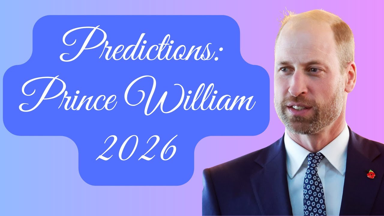 2026 PREDICTIONS: PRINCE WILLIAM, PRINCE OF WALES