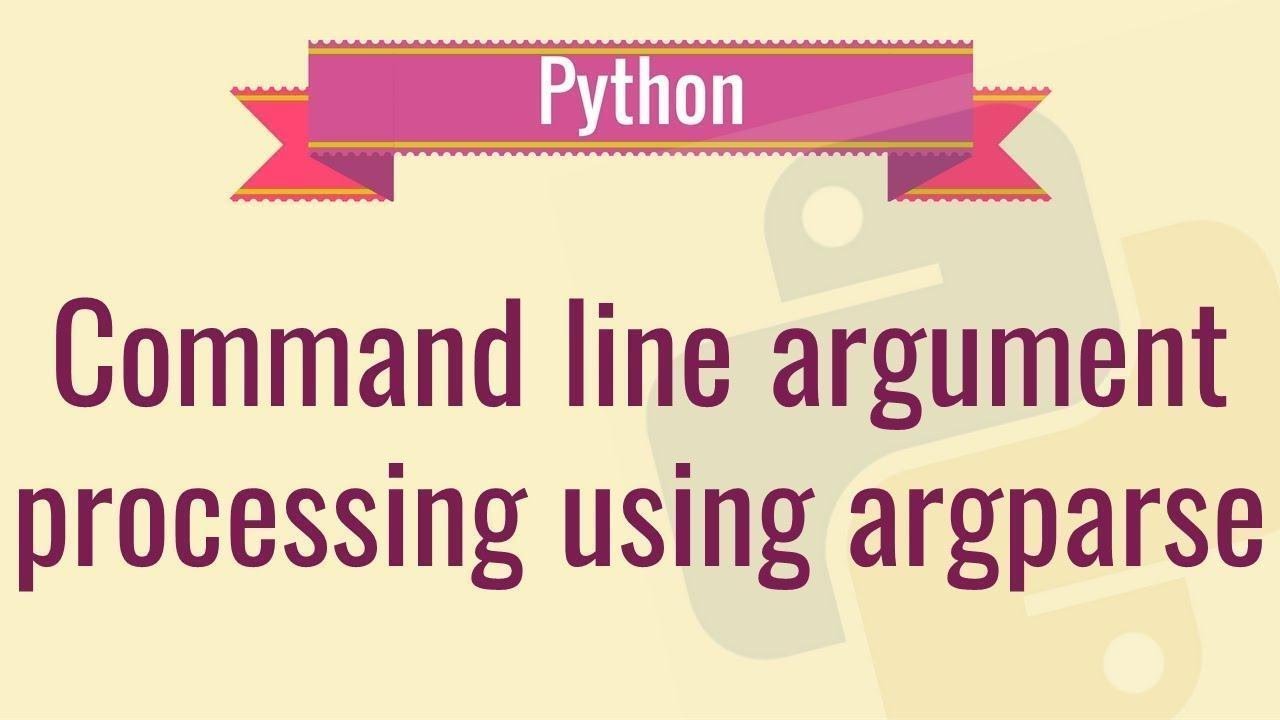 24. Command line argument processing using argparse [Python 3 Programming Tutorials]  2019