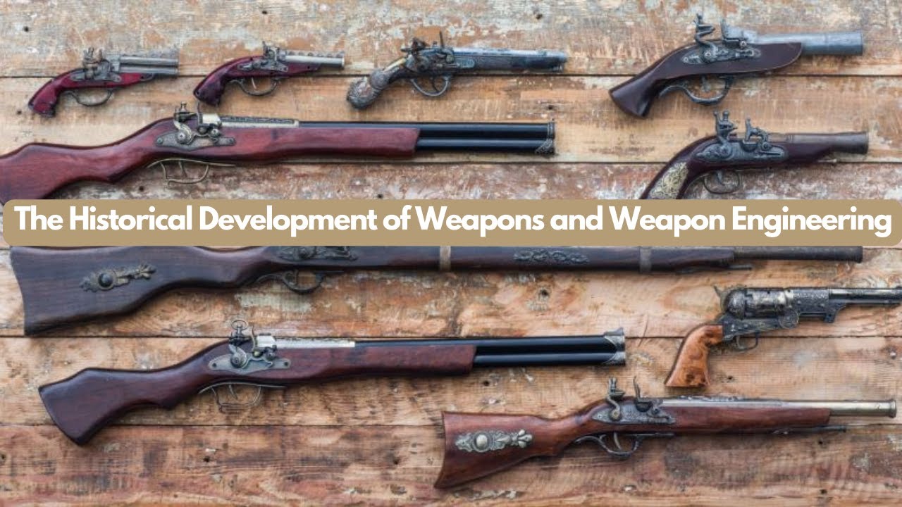 The Historical Development of Weapons and Weapon Engineering