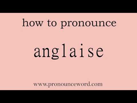 anglaise: How to pronounce anglaise in english (correct!).Start with A. Learn from me.