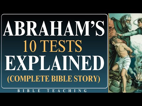 Abraham’s 10 Tests Explained: A Bible Study and Teaching on Faith, Trust, and God’s Promises