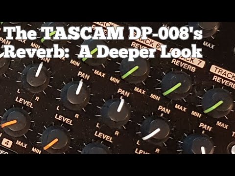 The Tascam DP008 Reverb a Deeper Look