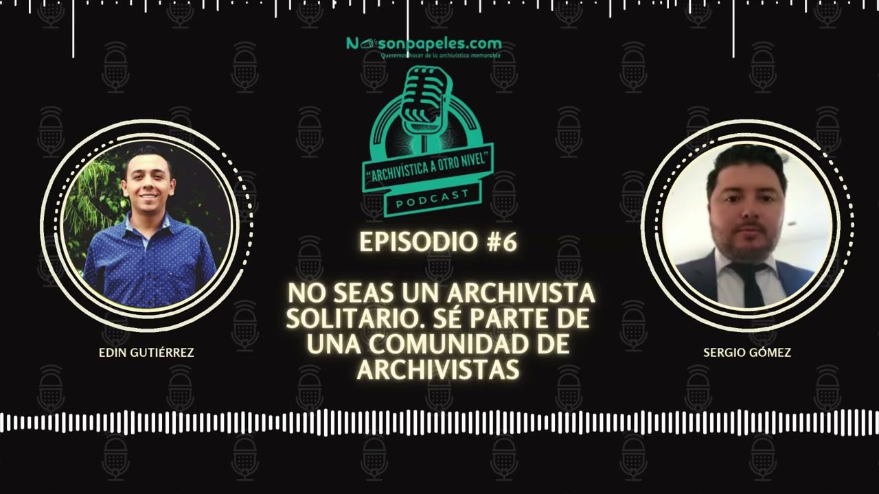 Ep.#6: No seas un Archivista solitario. Sé parte de una comunidad de Archivistas