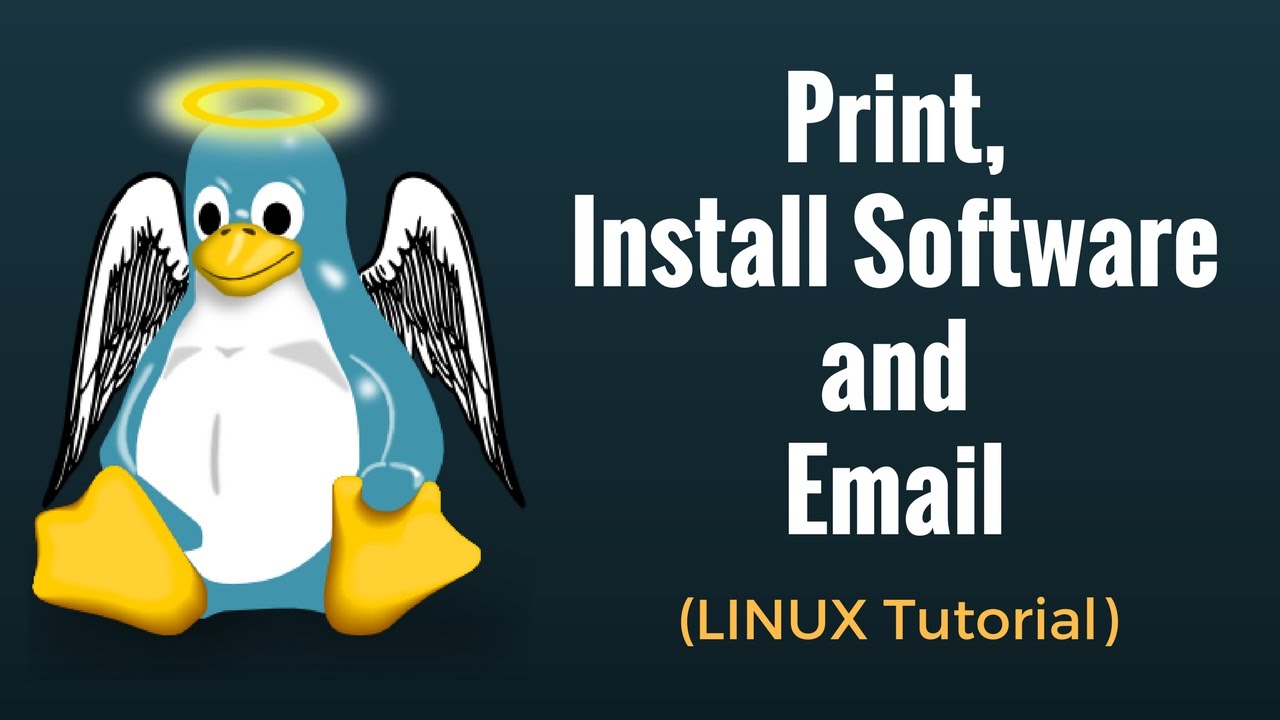 Print, Install Software and Email - Linux Tutorial 7