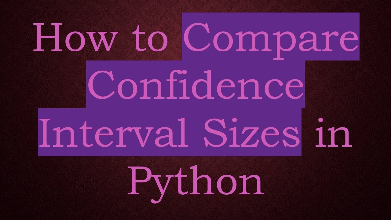 How to Compare Confidence Interval Sizes in Python