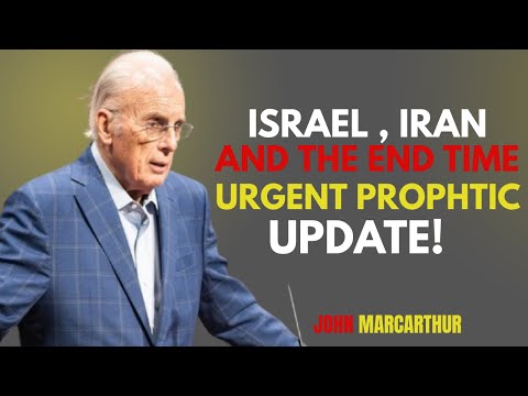 “Israel, Iran and the End Time – URGENT Prophetic Update! | John MacArthur”