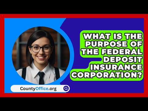 What Is The Purpose Of The Federal Deposit Insurance Corporation? - CountyOffice.org
