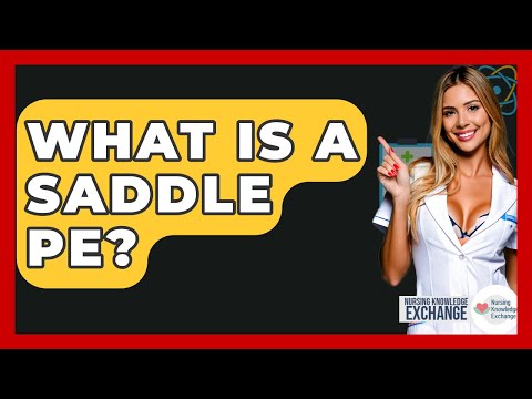 What Is A Saddle PE? - Nursing Knowledge Exchange