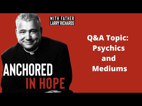 Anchored in Hope - Q&A Topic: Psychics and Mediums