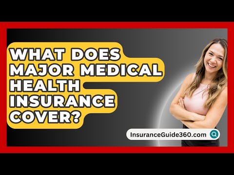 What Does Major Medical Health Insurance Cover? -  InsuranceGuide360.com