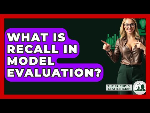 What Is Recall In Model Evaluation? - The Friendly Statistician