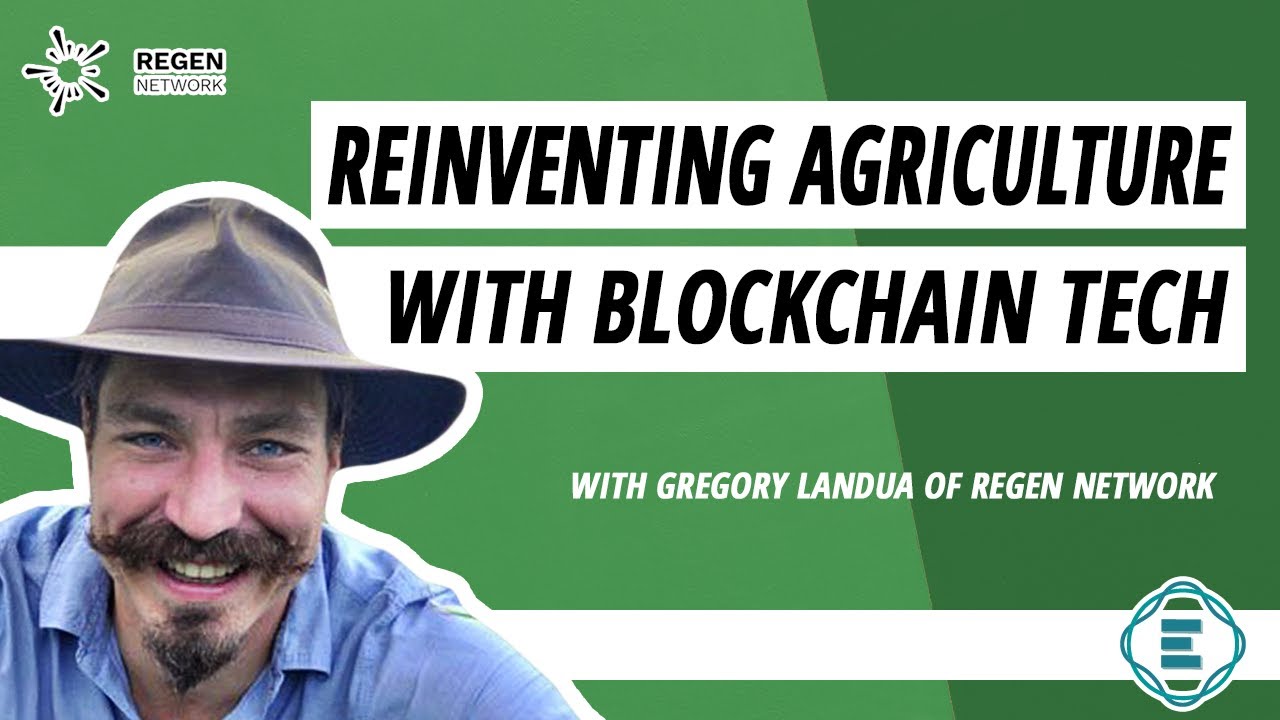 How to Reinvent the Economics of Agriculture Using Blockchain Technology, with Gregory Landua