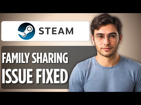 How to Fix Steam Family Sharing Not Working: 2025 Full Guide
