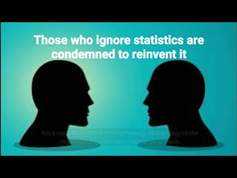 Those who ignore statistics are condemned to reinvent it
