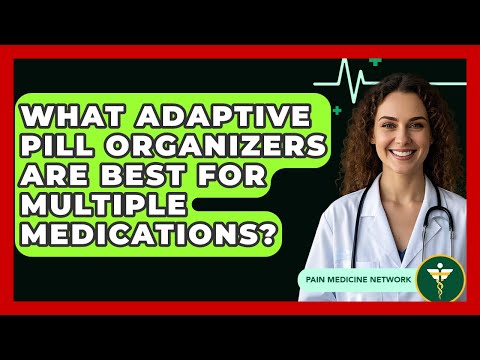 What Adaptive Pill Organizers Are Best For Multiple Medications? - Pain Medicine Network
