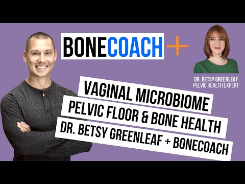 Vaginal Microbiome, Pelvic Floor & Osteoporosis w/ Dr. Betsy Greenleaf + BoneCoach™