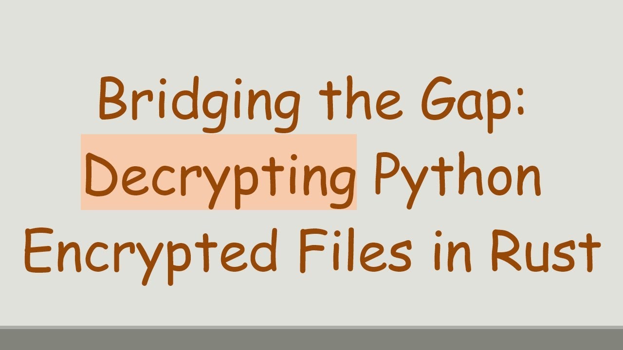Bridging the Gap: Decrypting Python Encrypted Files in Rust