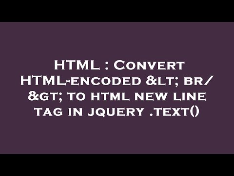 HTML : Convert HTML-encoded < br/ > to html new line tag in jquery .text()