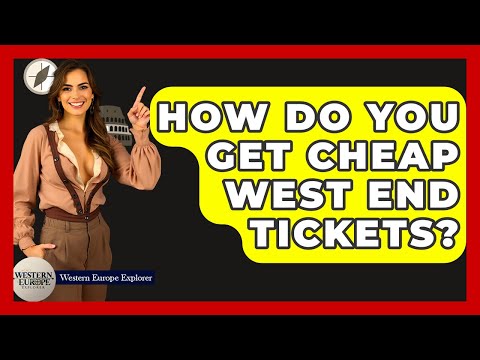 How Do You Get Cheap West End Tickets? - Western Europe Explorer