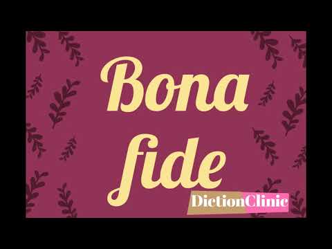 Bona fide - the right pronunciation will shock you.