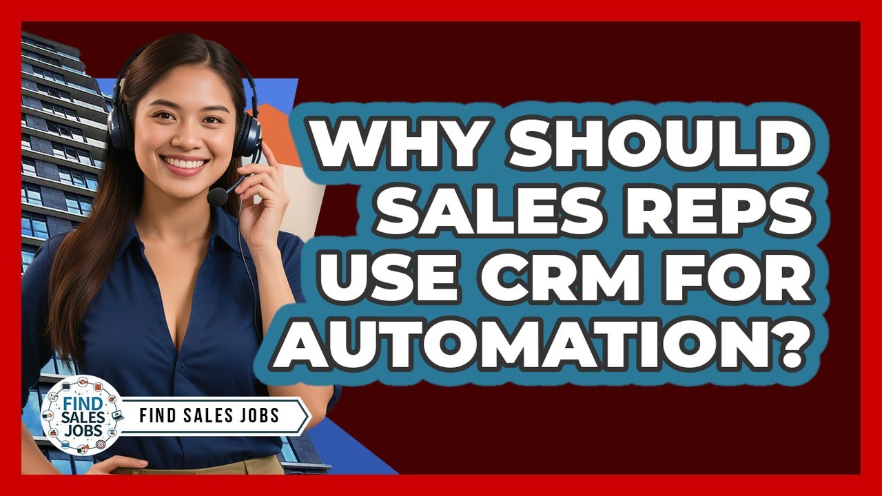 Why Should Sales Reps Use CRM For Automation? - Find Sales Jobs