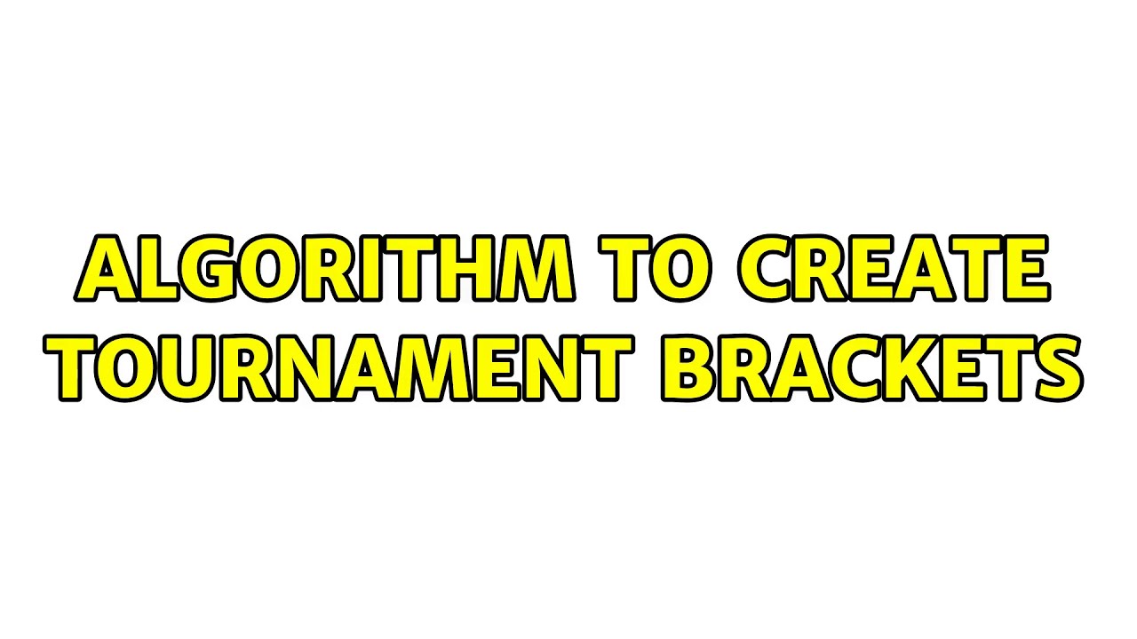 Algorithm to create tournament brackets (2 Solutions!!)