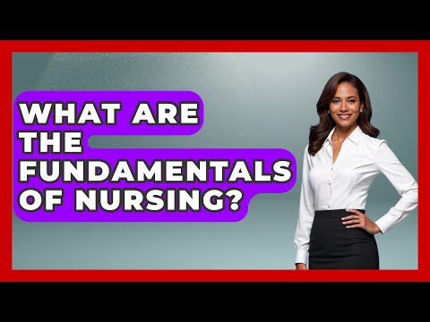 What Are The Fundamentals Of Nursing? - Nursing Knowledge Exchange