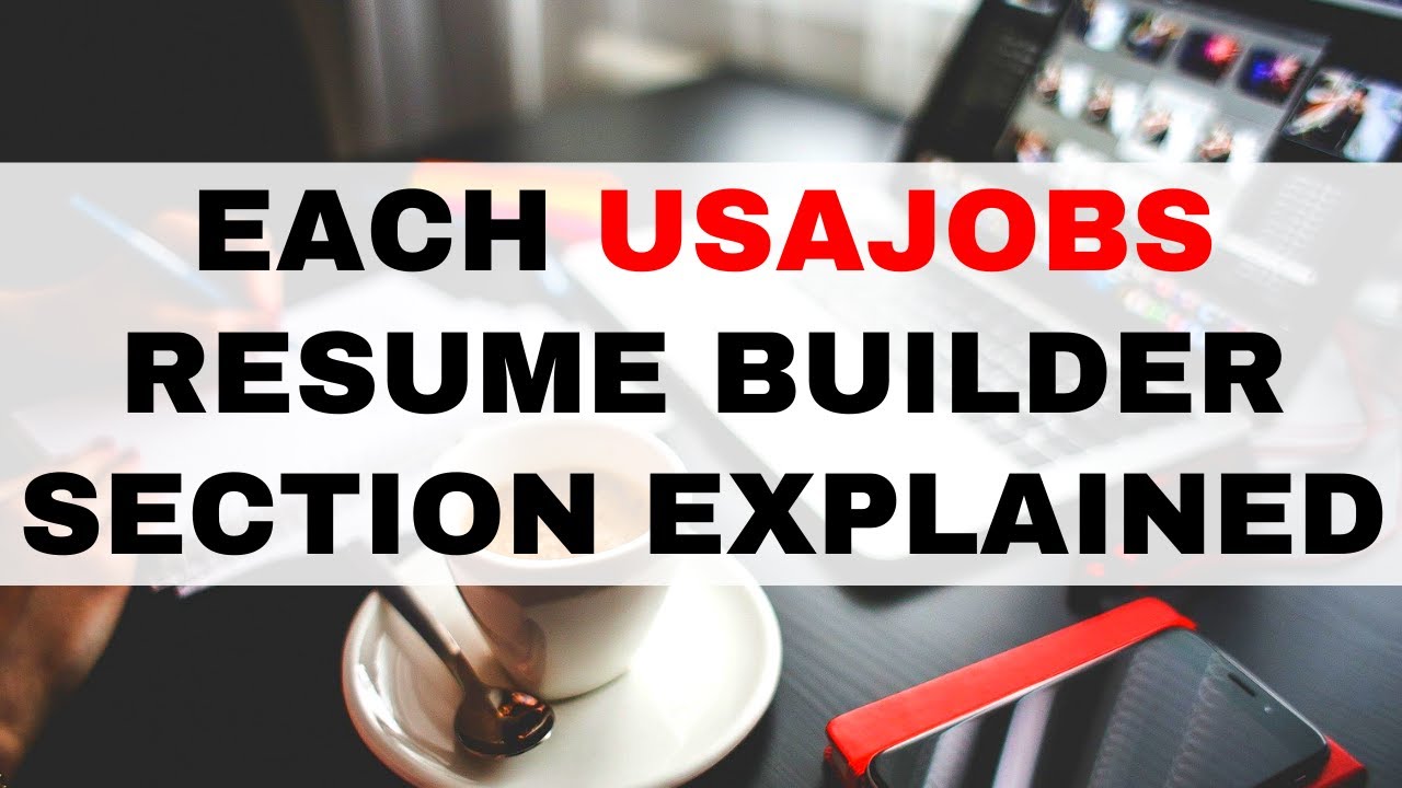 Each USAJOBS Resume Builder Section Explained