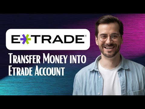 How to Transfer Money into Etrade Account