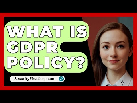 What Is GDPR Policy? - SecurityFirstCorp.com