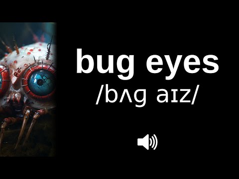 How to pronounce bug eyes (CORRECTLY!)