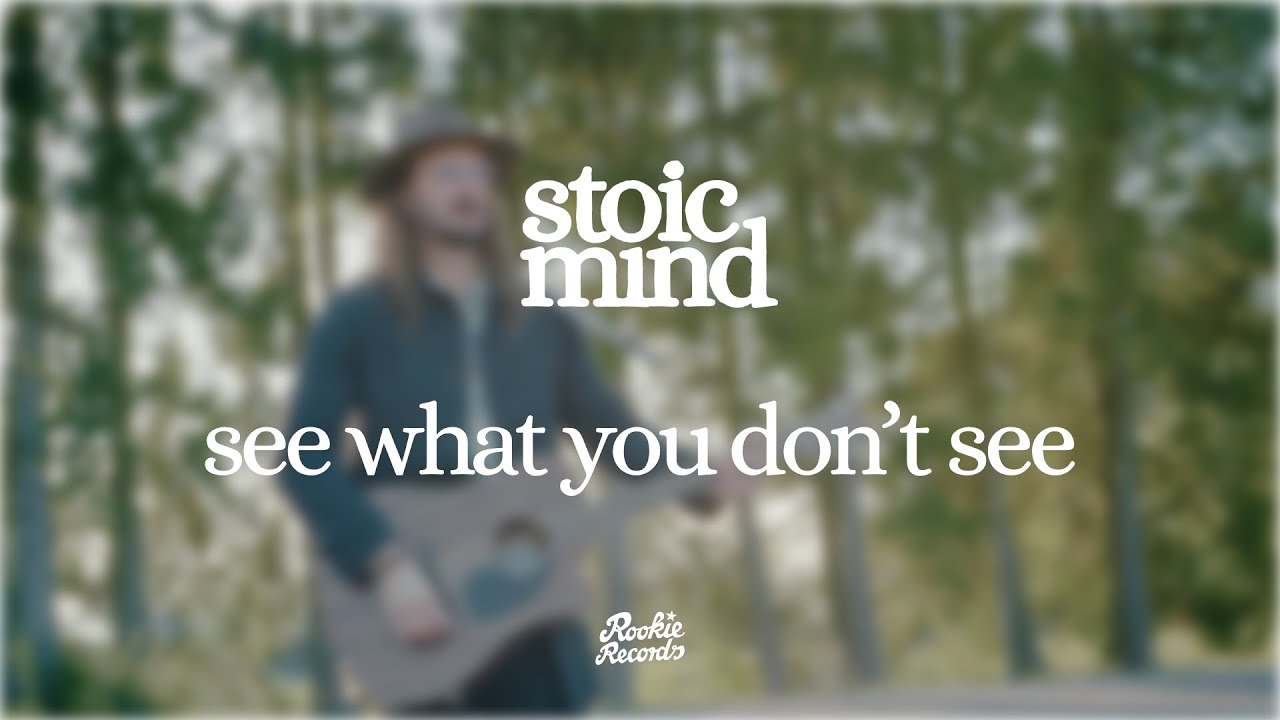 stoic mind – see what you don’t see (official video)